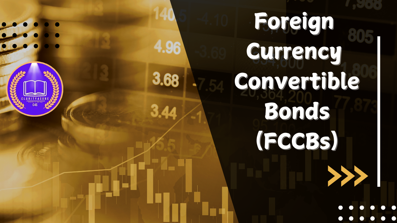 Foreign Currency Convertible Bonds (FCCBs): Meaning, Features & Benefits