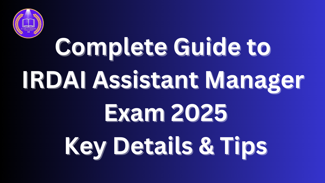 Complete Guide to IRDAI Assistant Manager Exam 2025: Key Details & Tips