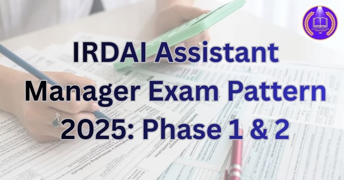 IRDAI Assistant Manager Exam Pattern 2026: Phase 1 & 2 - C4S Courses